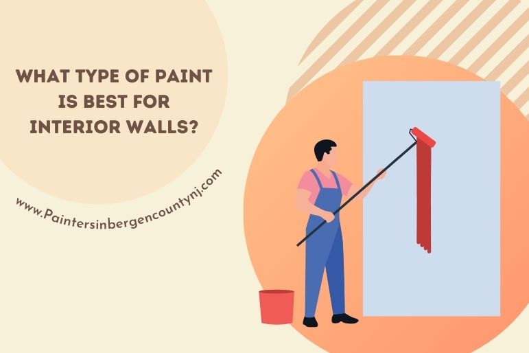 What Type Of Paint Is Best For Interior Walls Painters In Bergen